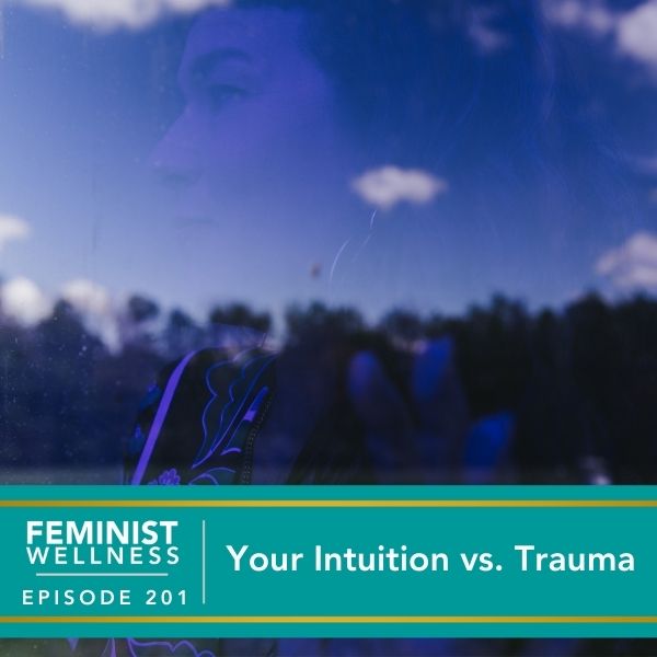 Ep #201: Your Intuition vs. Trauma